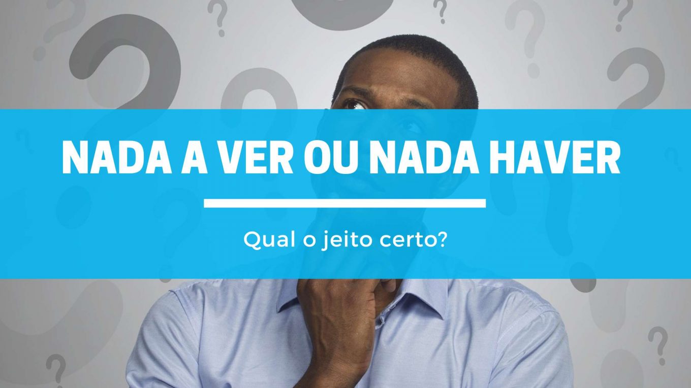 Nada a ver ou Nada haver: qual o jeito certo | Blog EnConcursos